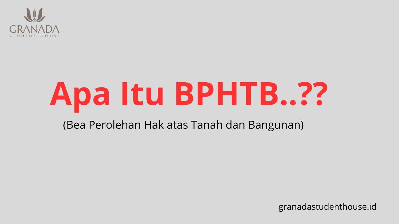 Mengenal BPHTB: Apa Itu dan Pentingnya dalam Transaksi Properti - granadastudenthouse.id